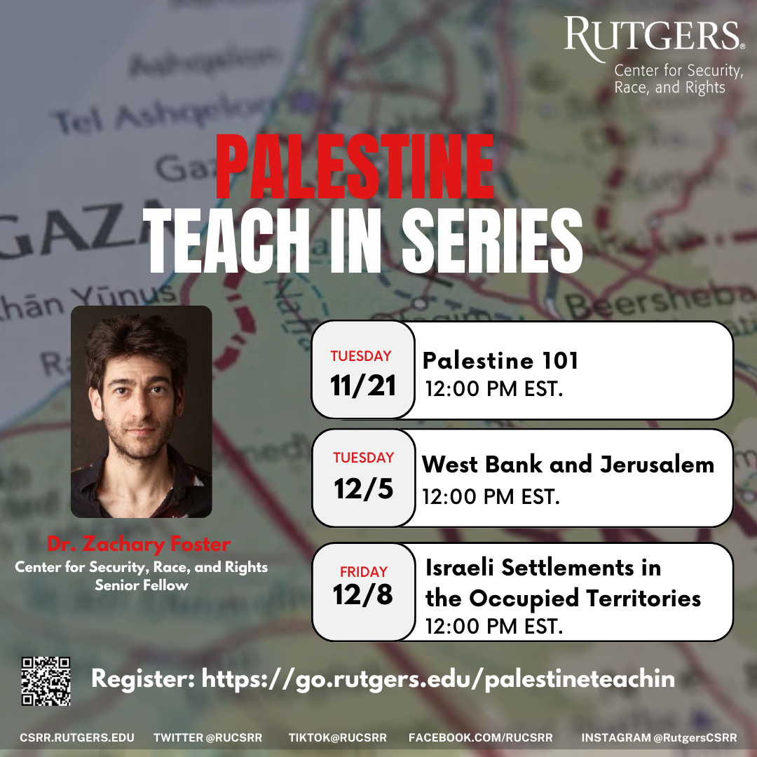 Palestine Teach in SeriesNovember 21, 202312:00pm EST - Rutgers Center for Security, Race and Rights
